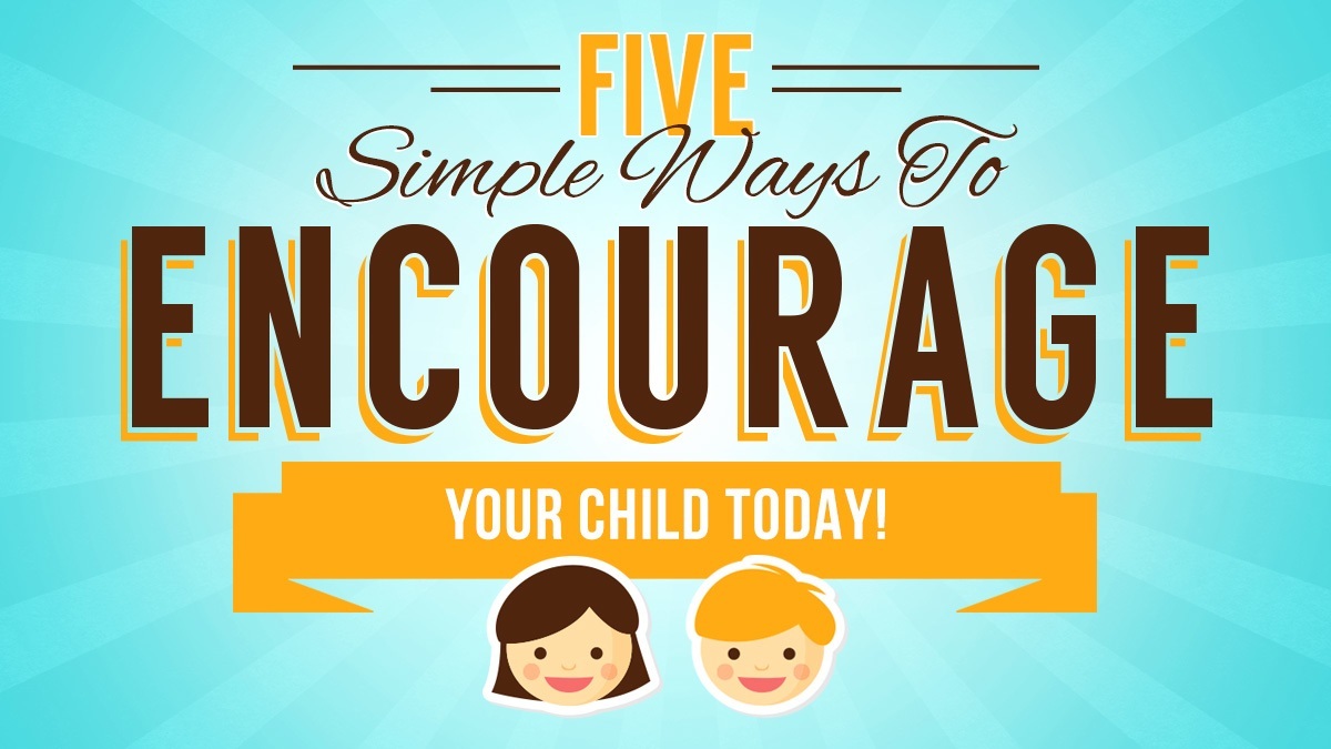 5 Simple Ways To Encourage Your Child Today - Sharefaith Magazine 5 Simple Ways To Encourage Your Child Today - Sharefaith Magazine